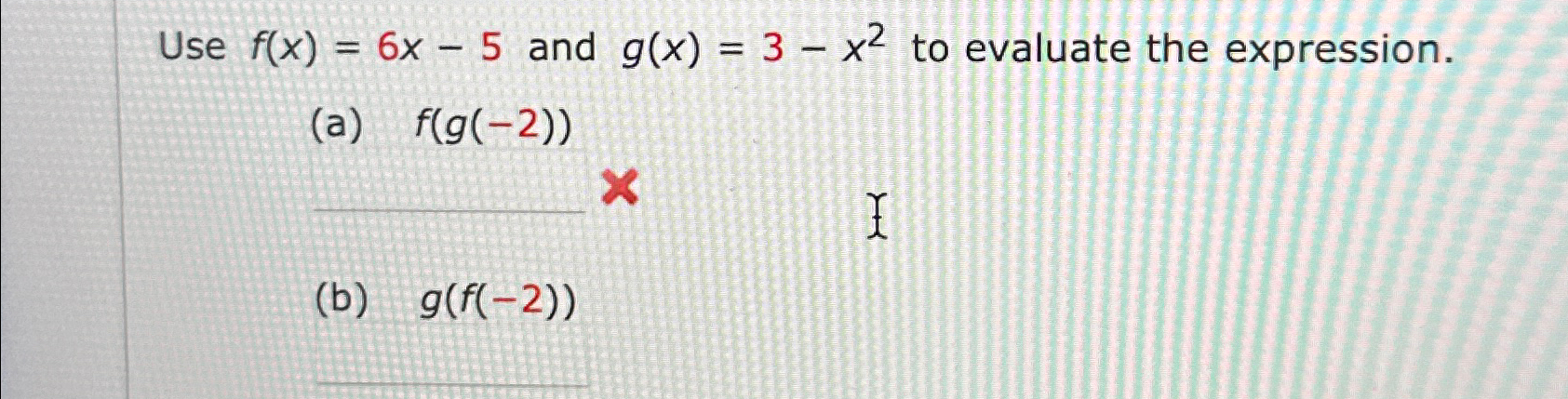 Solved Use f(x)=6x-5 ﻿and g(x)=3-x2 ﻿to evaluate the | Chegg.com