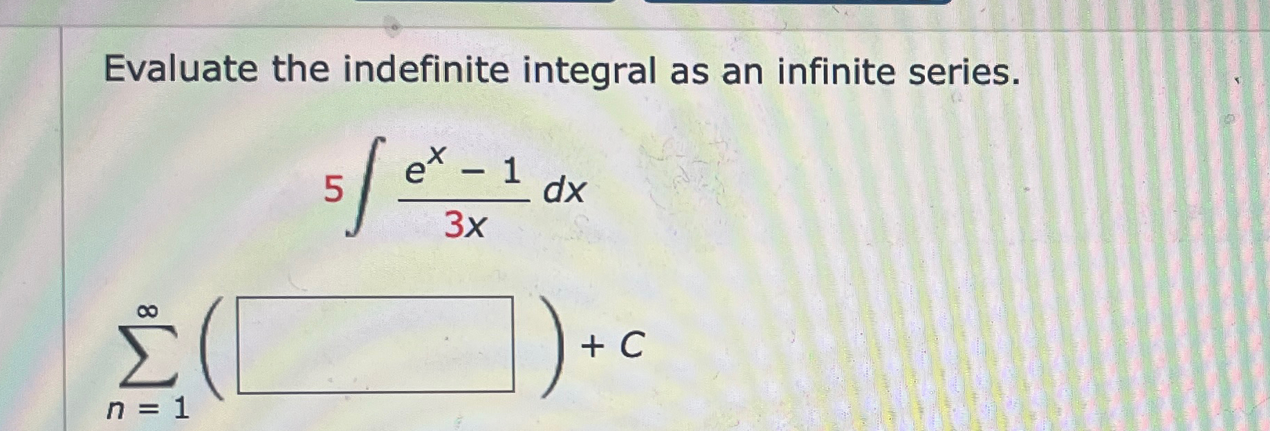 Solved Evaluate the indefinite integral as an infinite | Chegg.com