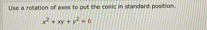 Solved Use a rotation of axes to put the conic in standard | Chegg.com