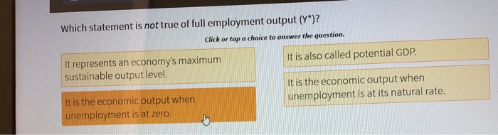 Solved Which statement is not true of full employment output | Chegg.com