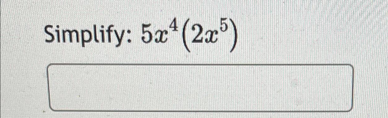 Solved Simplify: 5x4(2x5) | Chegg.com