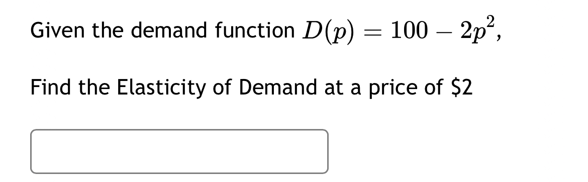 Solved Given the demand function D(p)=100-2p2,Find the | Chegg.com
