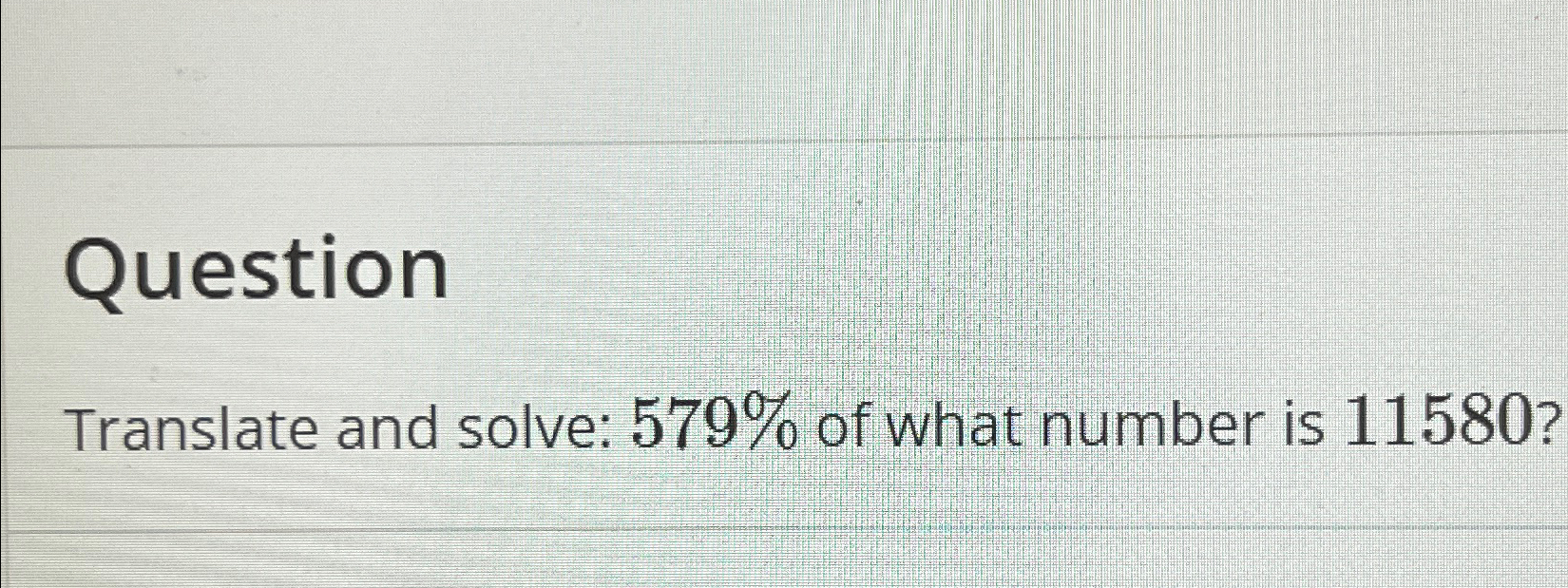 QuestionTranslate and solve: 579% ﻿of what number is | Chegg.com