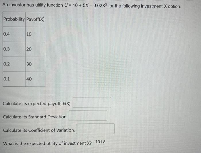 Solved An investor has utility function U=10+5X−0.02X2 for | Chegg.com