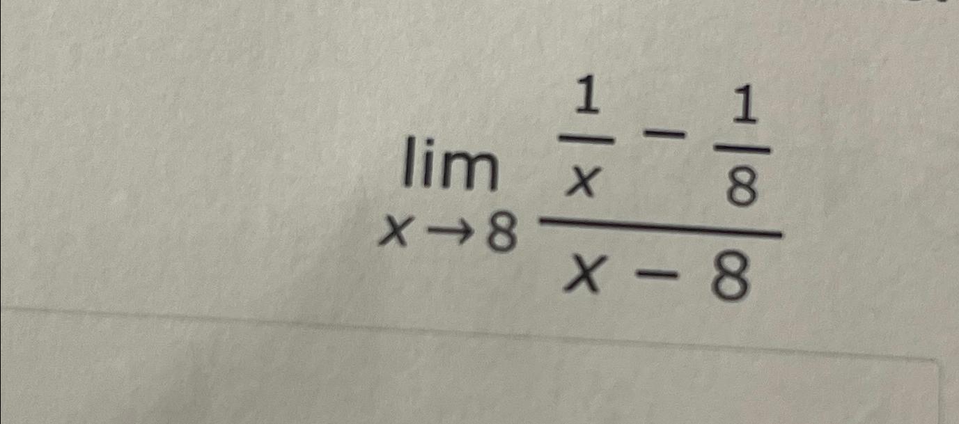 Solved limx→81x-18x-8 | Chegg.com