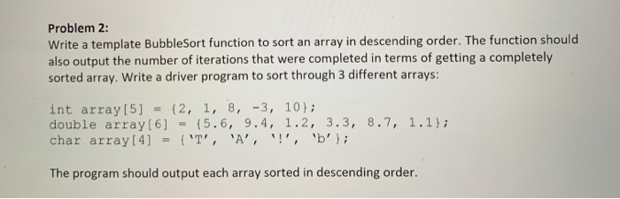 Solved Problem 2 Write A Template Bubblesort Function To 