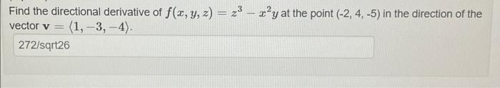 Solved Find the directional derivative of f(x,y,z)=z3−x2y at | Chegg.com