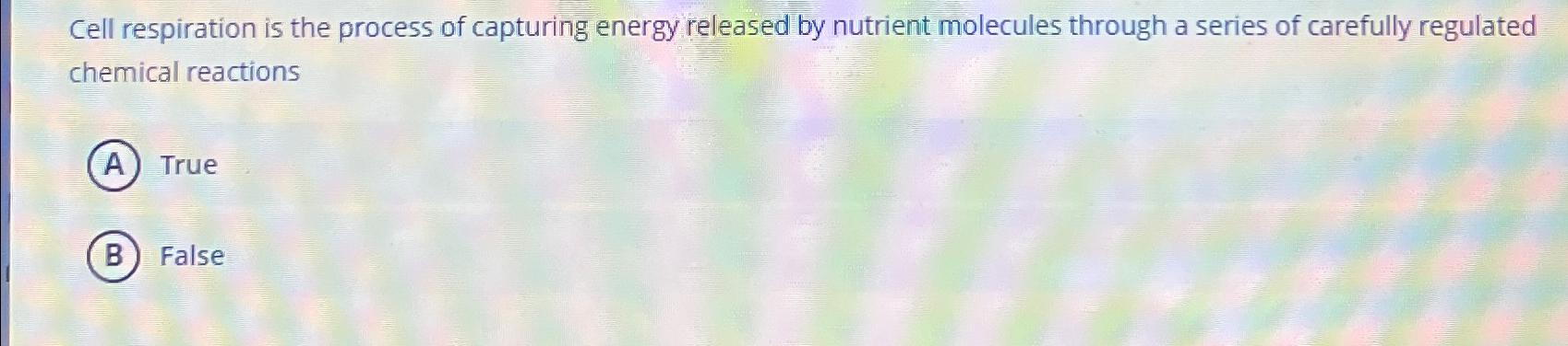 Solved Cell respiration is the process of capturing energy | Chegg.com