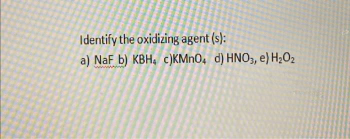 Solved Identify the oxidizing agent (s): a) Naf b) KBH4 | Chegg.com