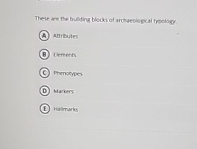 Solved These are the building blocks of archaeological | Chegg.com