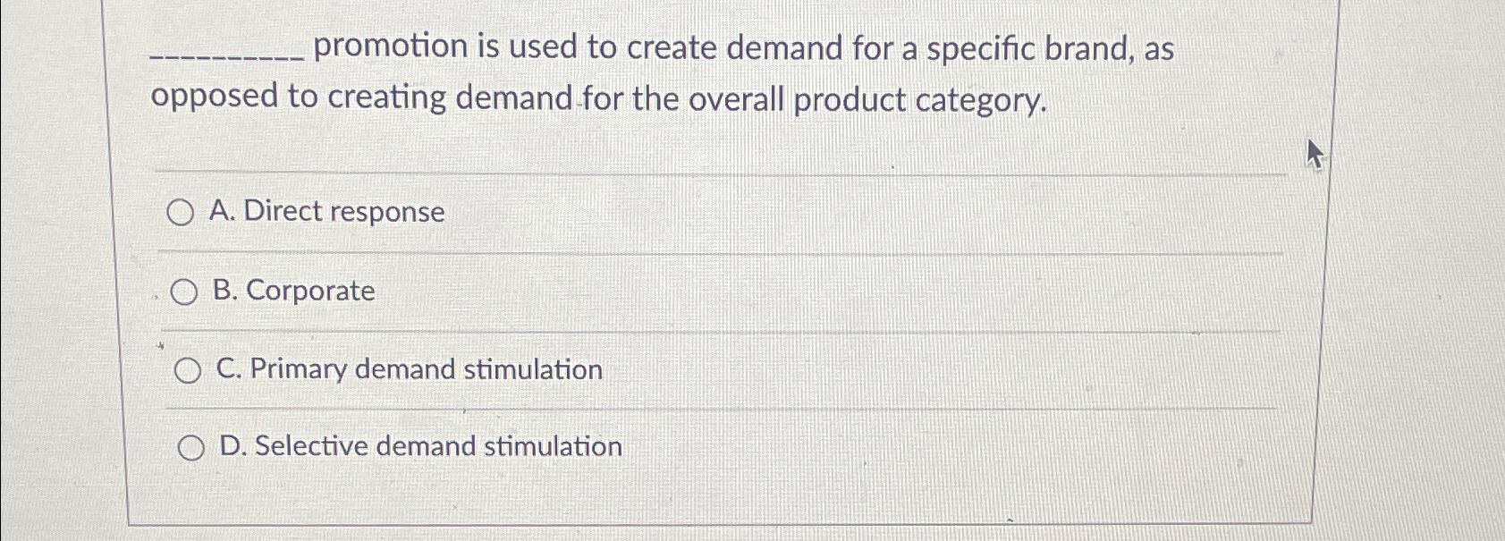 Solved promotion is used to create demand for a specific | Chegg.com
