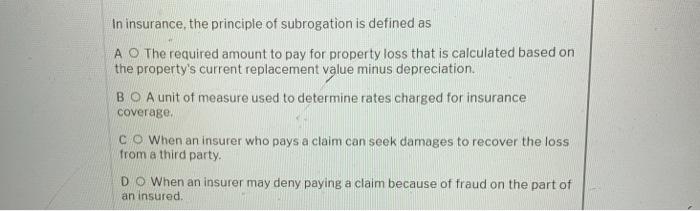 Solved In insurance, the principle of subrogation is defined | Chegg.com