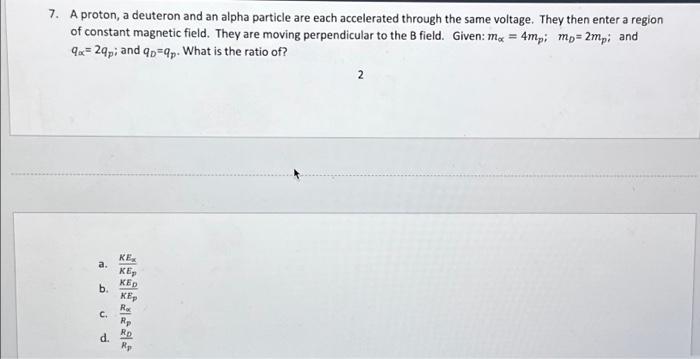 Solved 7. A proton, a deuteron and an alpha particle are | Chegg.com