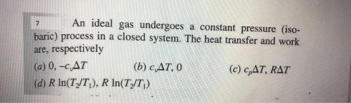Solved 7 An ideal gas undergoes a constant pressure (iso- | Chegg.com