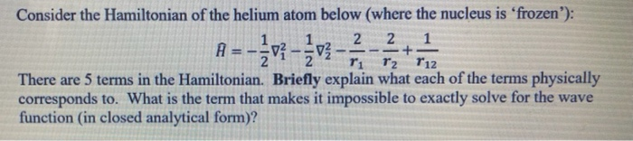 Solved + Consider the Hamiltonian of the helium atom below | Chegg.com