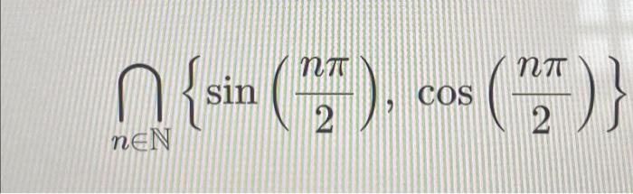 Solved ⋂n∈N{sin(2nπ),cos(2nπ)} | Chegg.com