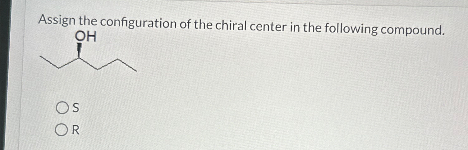 Solved Assign the configuration of the chiral center in the | Chegg.com
