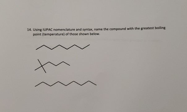 Solved 14. Using IUPAC nomenclature and syntax, name the | Chegg.com