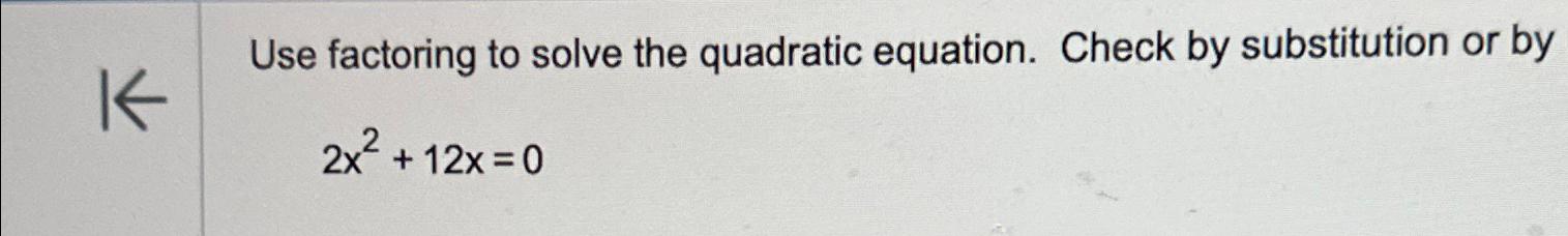 Solved Use factoring to solve the quadratic equation. Check | Chegg.com