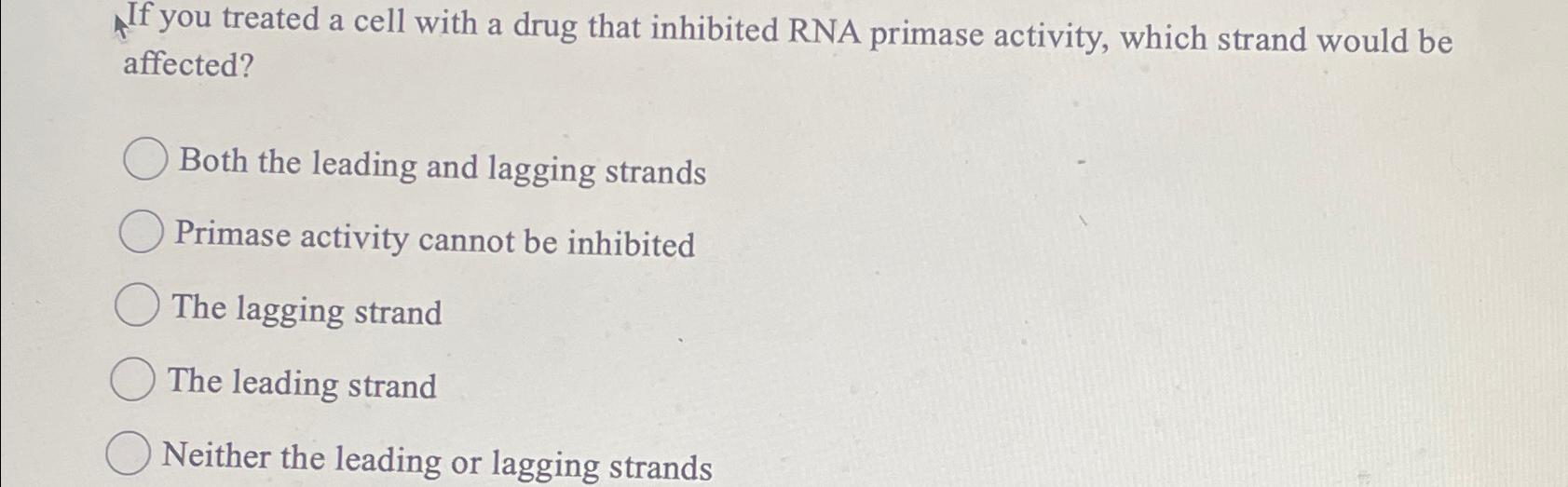 Solved If you treated a cell with a drug that inhibited RNA | Chegg.com