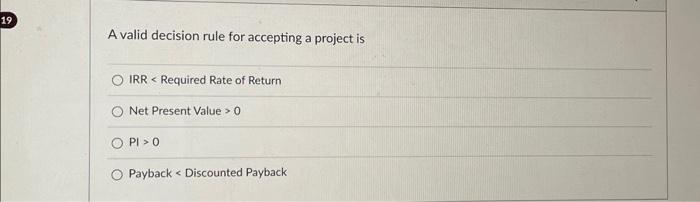 Solved A valid decision rule for accepting a project is IRR | Chegg.com