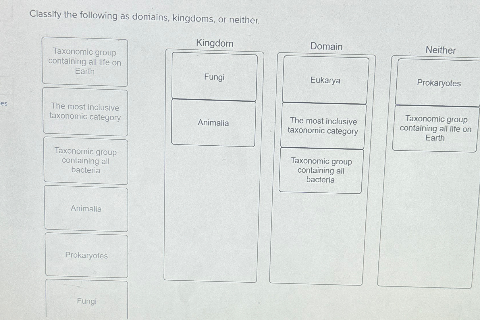 Solved Classify the following as domains, kingdoms, or | Chegg.com Solved Classify the following as domains, kingdoms, or | Chegg.com