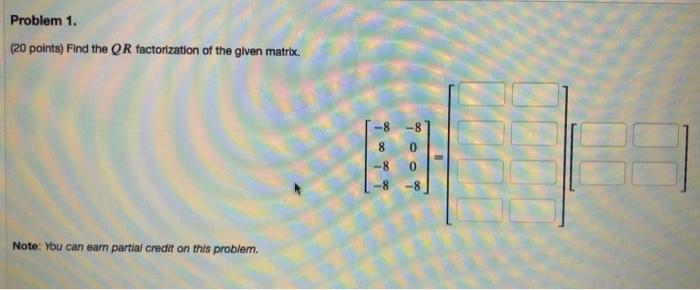Solved Problem 1. (20 points) Find the QR factorization of | Chegg.com