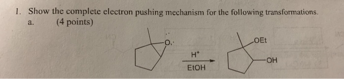Solved 1. Show the complete electron pushing mechanism for | Chegg.com
