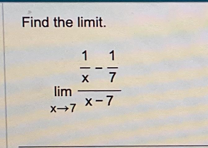 Solved ' Find the limit. lim X→7 1 1 X 7 x-7 | Chegg.com