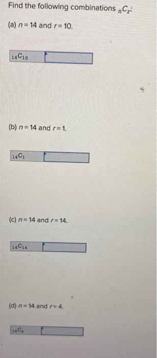 Solved Find the following combinations nCx. (a) n=14 and | Chegg.com