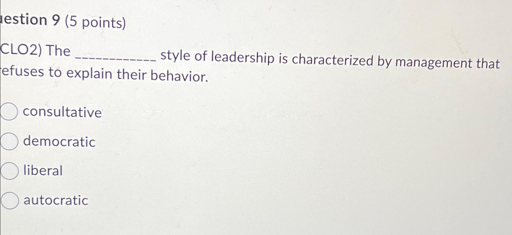 Solved lestion 9 (5 ﻿points)CLO2) ﻿The style of leadership | Chegg.com