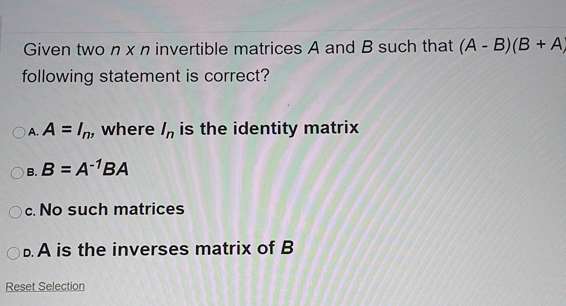 Given two n x n invertible matrices A and B such that | Chegg.com