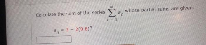 Solved Calculate the sum of the series whose partial sums | Chegg.com