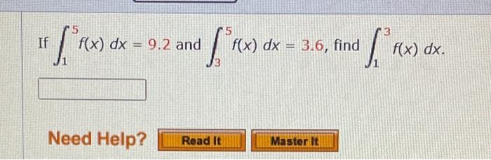 Solved If ∫15f(x)dx=9.2 and ∫35f(x)dx=3.6, find ∫13f(x)dx. | Chegg.com