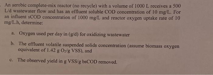Solved An aerobic complete-mix reactor (no recycle) with a | Chegg.com