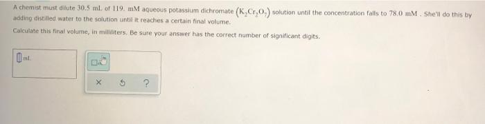Solved A chemist must dilute 30,5 ml. or 119. mM aqueous | Chegg.com