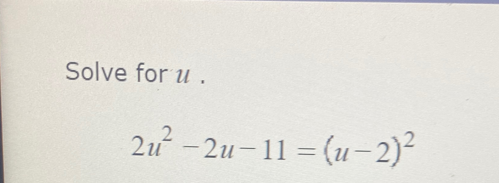 Solved Solve for u.2u2-2u-11=(u-2)2 | Chegg.com