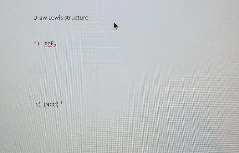 Solved Draw Lewis structure 1) XeF, w 2) (NCO)-1 | Chegg.com