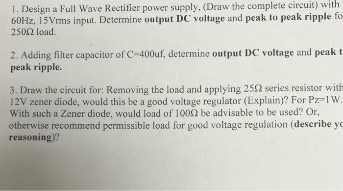 Solved 1. Design a Full Wave Rectifier power supply, (Draw | Chegg.com