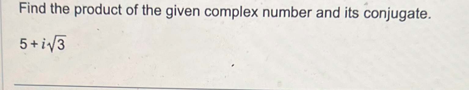 Solved Find the product of the given complex number and its | Chegg.com