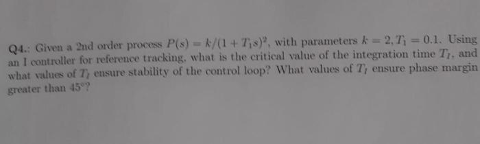 Solved Given a 2nd order process P(s) = k/(1 + T1;s)", with | Chegg.com