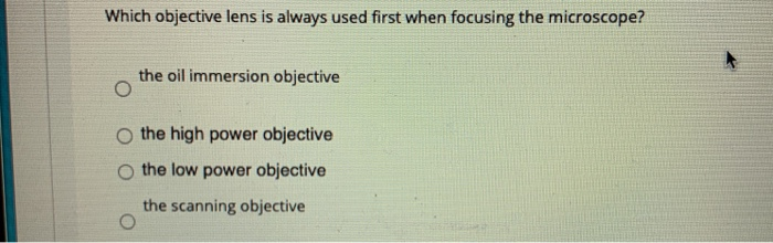 Solved Which objective lens is always used first when | Chegg.com
