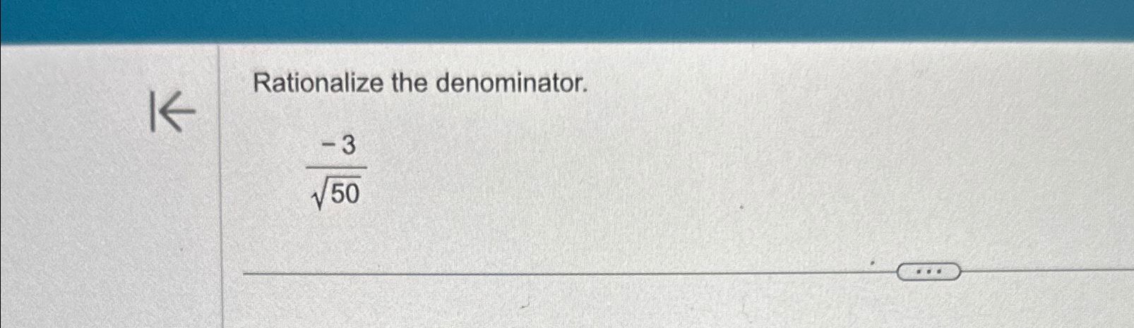 Solved Rationalize the denominator.-3502 | Chegg.com
