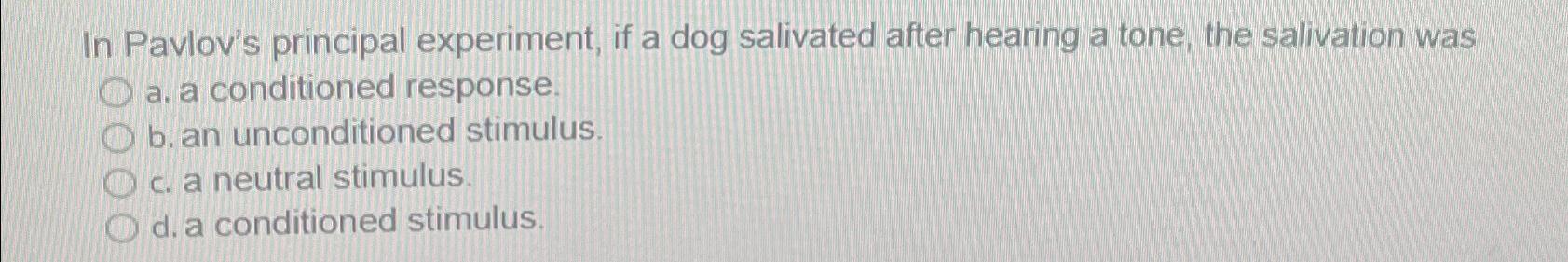 Solved In Pavlov's principal experiment, if a dog salivated | Chegg.com