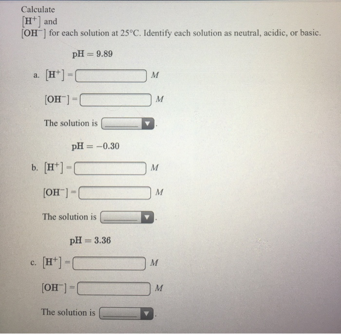 Solved Calculate (H+) and [OH-] for each solution at 25°C. | Chegg.com