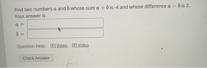 Solved Find two numbers a and b whose sum a + b is -4 and | Chegg.com