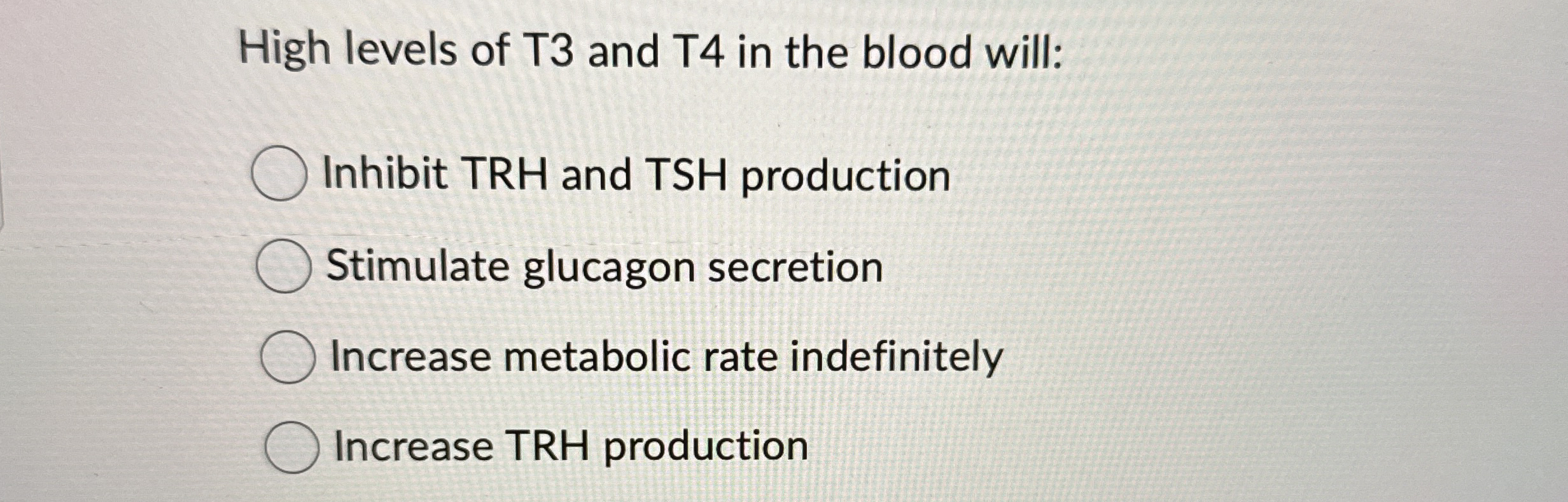 High levels of T3 ﻿and T4 ﻿in the blood will:Inhibit | Chegg.com