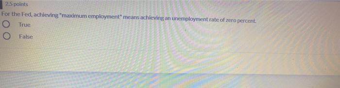 Solved 25 points For the Fed, achieving "maximum employment" | Chegg.com