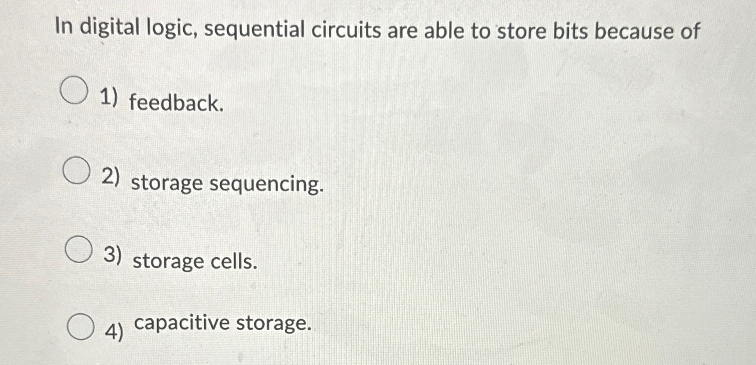 Solved In digital logic, sequential circuits are able to | Chegg.com