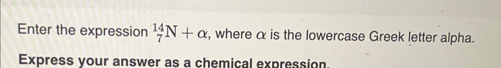 Solved Enter the expression ?714N+α, ﻿where α ﻿is the | Chegg.com